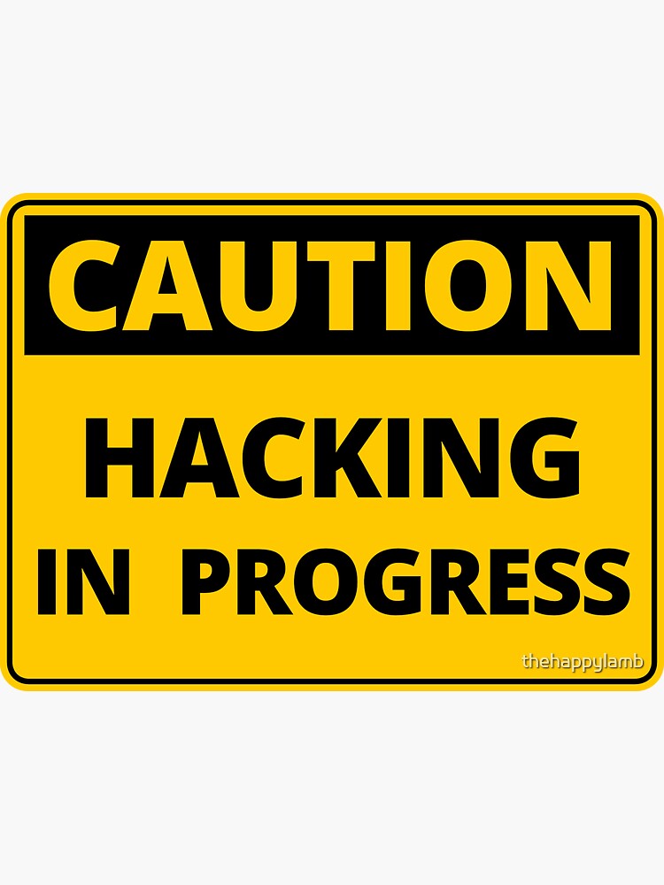 "Funny Caution Sign - Hacking in Progress" Sticker for Sale by ...