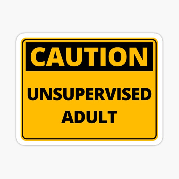 "Funny Caution Sign - Unsupervised Adult" Sticker for Sale by ...