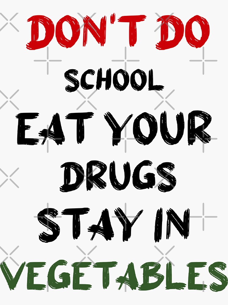 "Do School Eat Your Drugs Stay In Vegetables Funny Quote Sarcastic ...