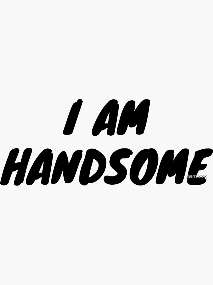 "I AM HANDSOME" Sticker for Sale by iamxxx | Redbubble