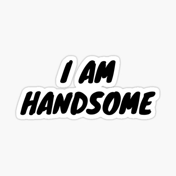 I AM HANDSOME Sticker For Sale By Iamxxx Redbubble i-am-handsome-sticker-for-sale-by-iamxxx-redbubble