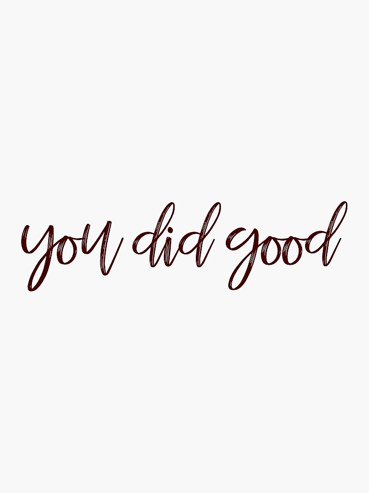 "you did good" Sticker for Sale by sarahmoscoso | Redbubble