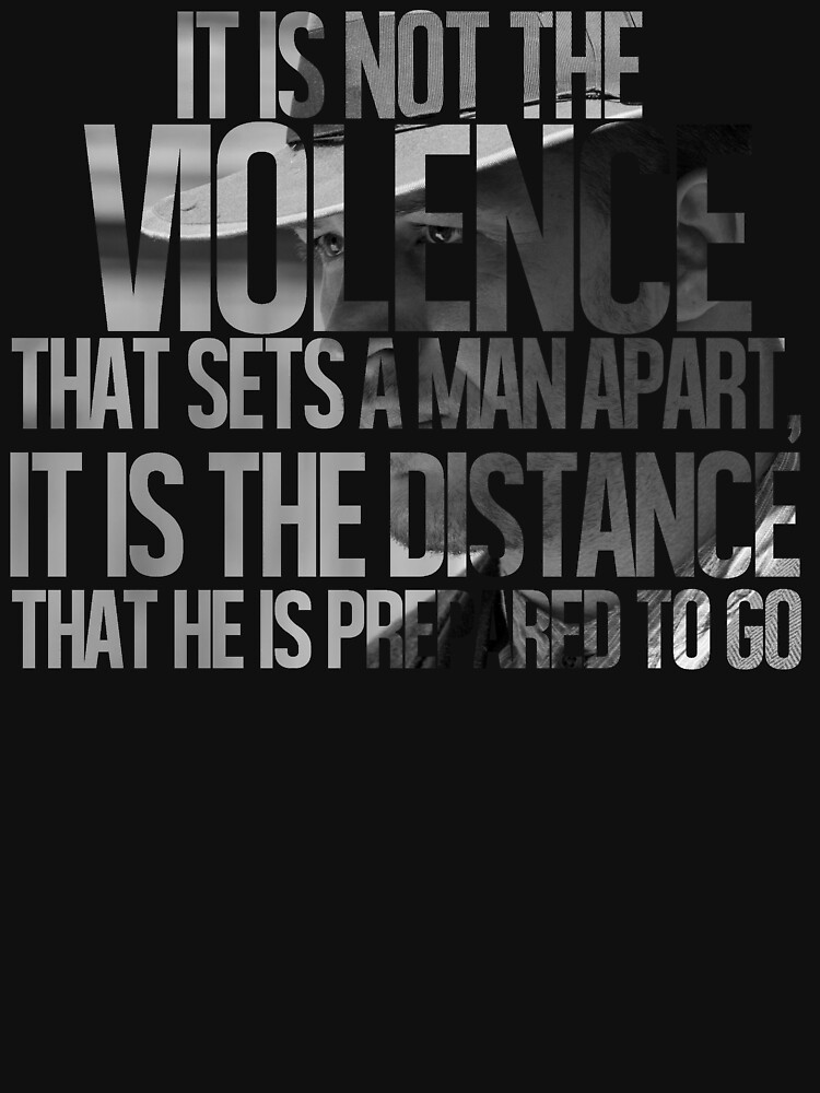 "It is not the violence that sets a man apart, it is the distance that ...