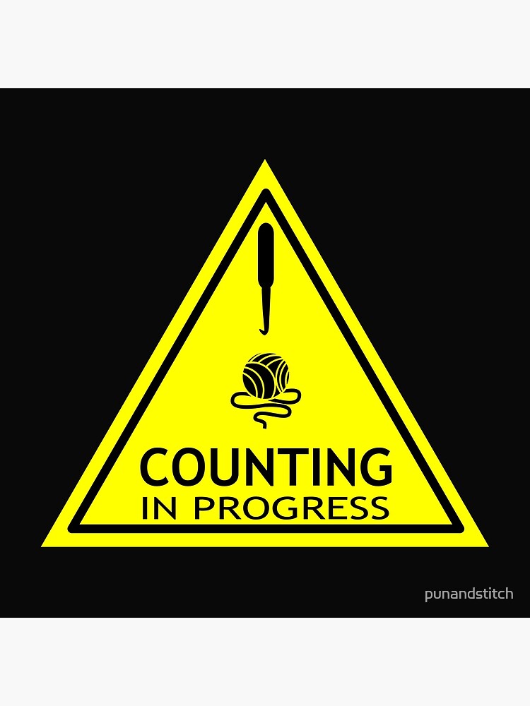 "Crochet warning sign: Caution, counting in progress" Poster by ...