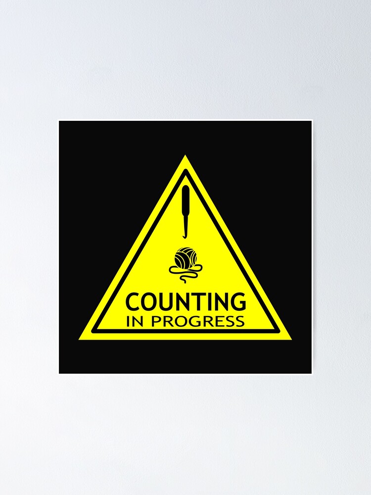 "Crochet warning sign: Caution, counting in progress" Poster by ...