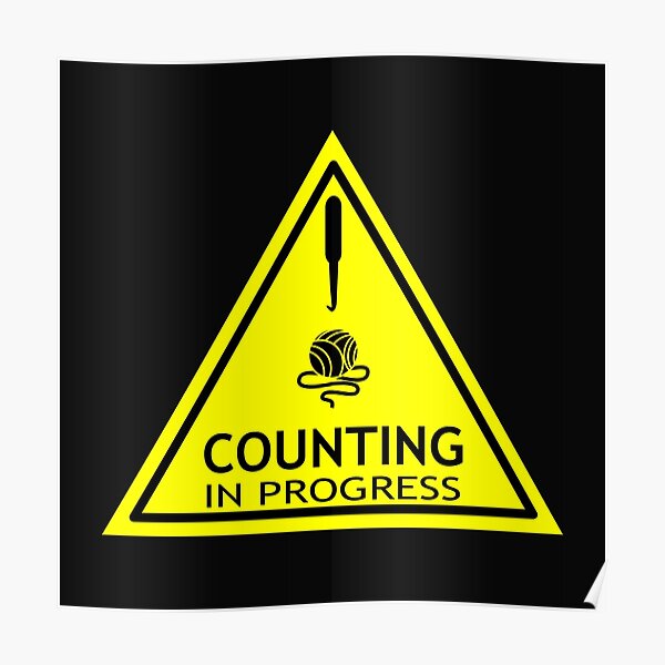 "Crochet warning sign: Caution, counting in progress" Poster by ...