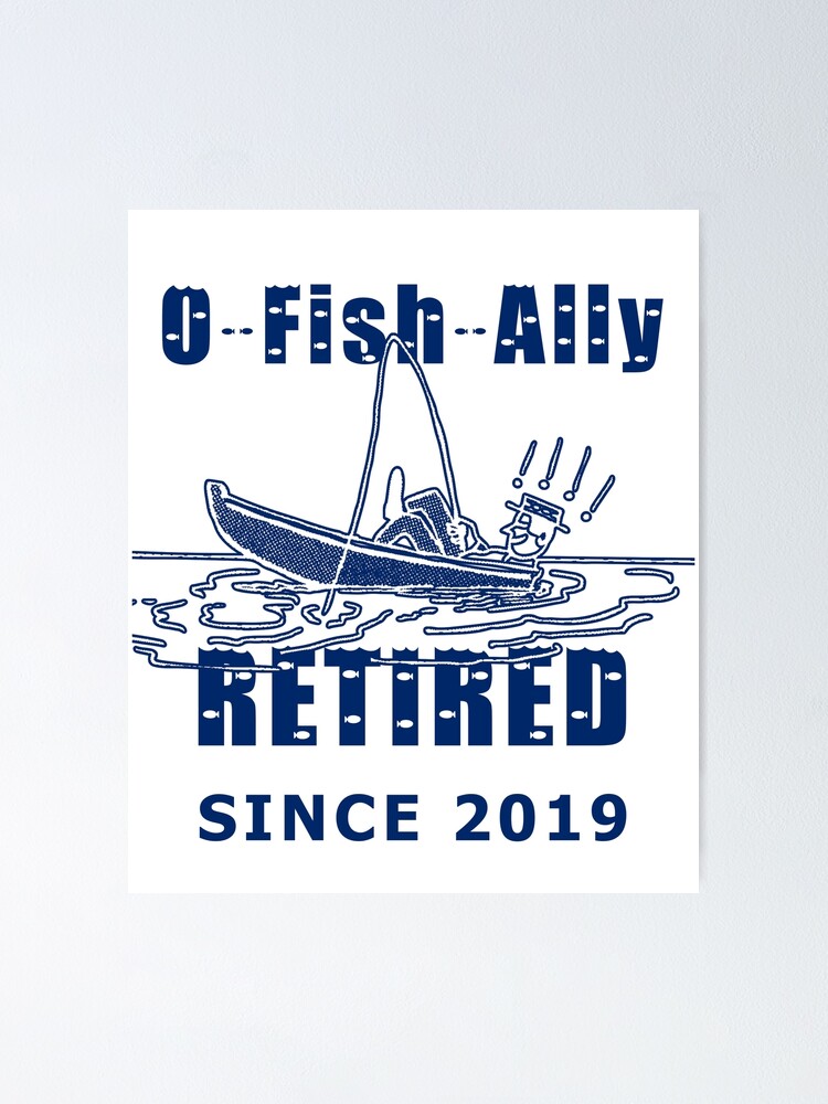 "O Fish Ally Retired Since 2019" Poster for Sale by KeysTreasures ...