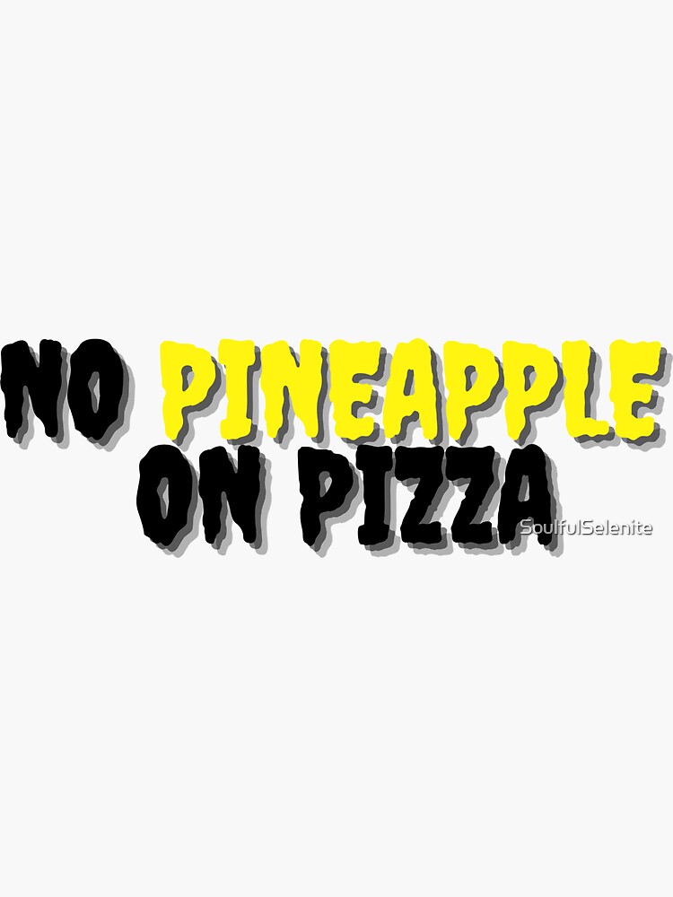 "No Pineapple On Pizza" Sticker by SoulfulSelenite | Redbubble