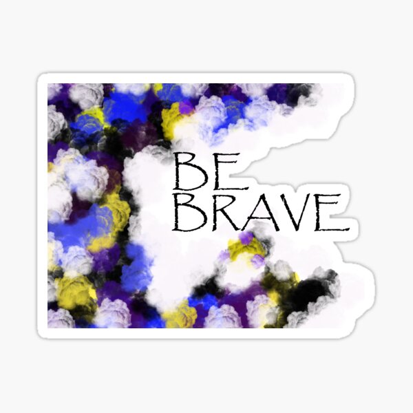 "Be Brave" Sticker by Whurvy | Redbubble