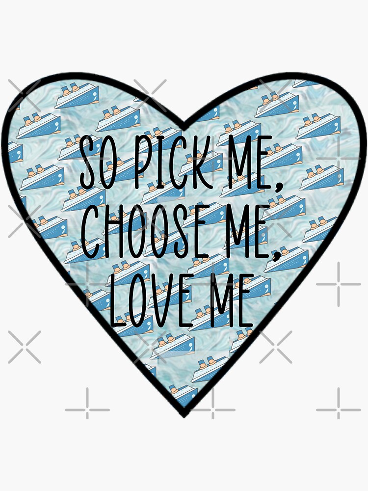 "So pick me, choose me, love me" Sticker for Sale by DinoMars | Redbubble