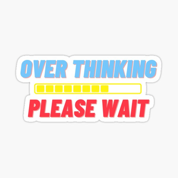 "Overthinking. Please Wait." Sticker for Sale by flying-flamingo ...