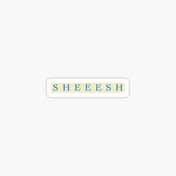 "SHEEESH" Sticker for Sale by bgorski11 | Redbubble