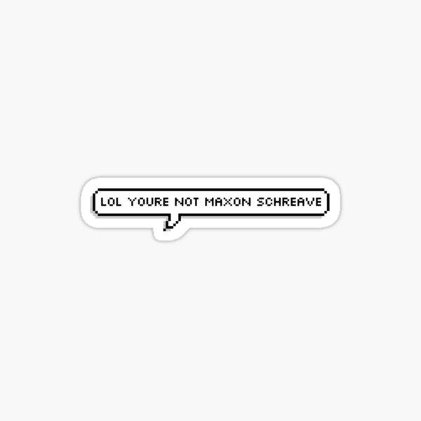 "Lol You're Not Maxon Schreave Message Bubble" Sticker for Sale by ...