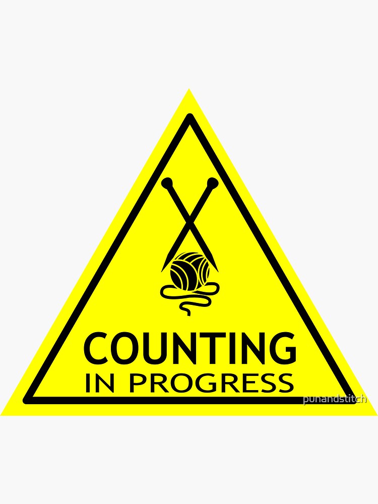 "Knitting warning sign: Caution, counting in progress" Sticker by ...