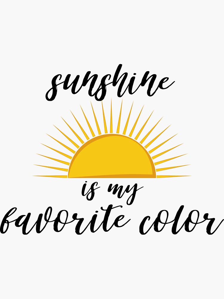"Sunshine is my favorite color" Sticker for Sale by pattikake | Redbubble
