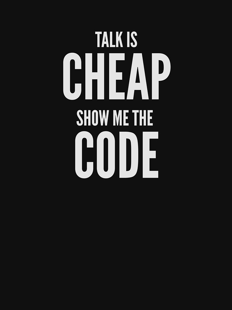 "TALK IS CHEAP, SHOW ME THE CODE" T-shirt for Sale by FinaraDesign ...