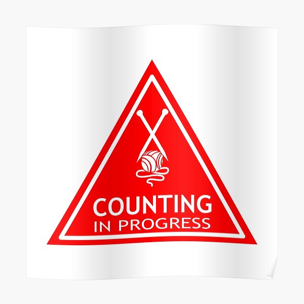 "Knitting warning sign: Caution, counting in progress" Poster for Sale ...