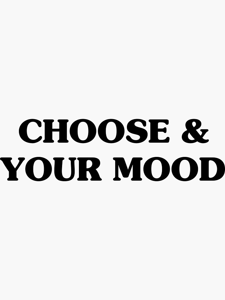 "choose & your mood" Sticker for Sale by LostManiacc | Redbubble