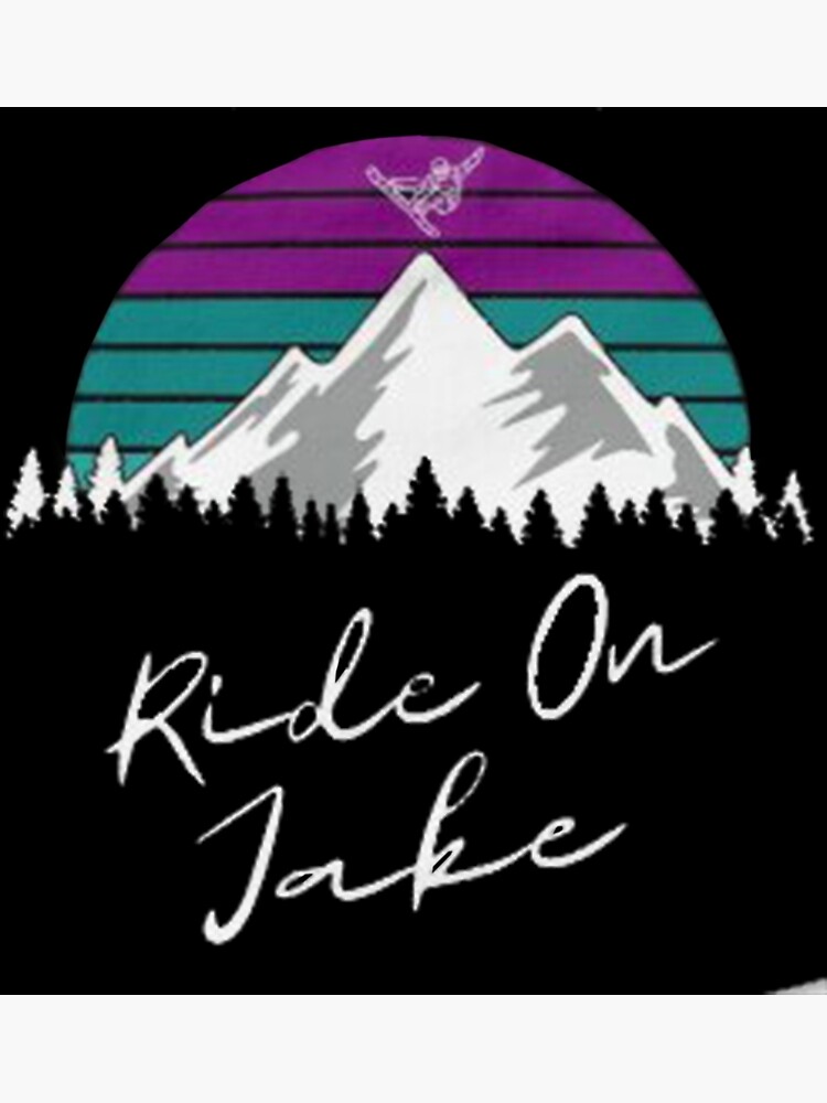 "Ride On Jake MOUNTAIN" Poster by SFernandez2 | Redbubble