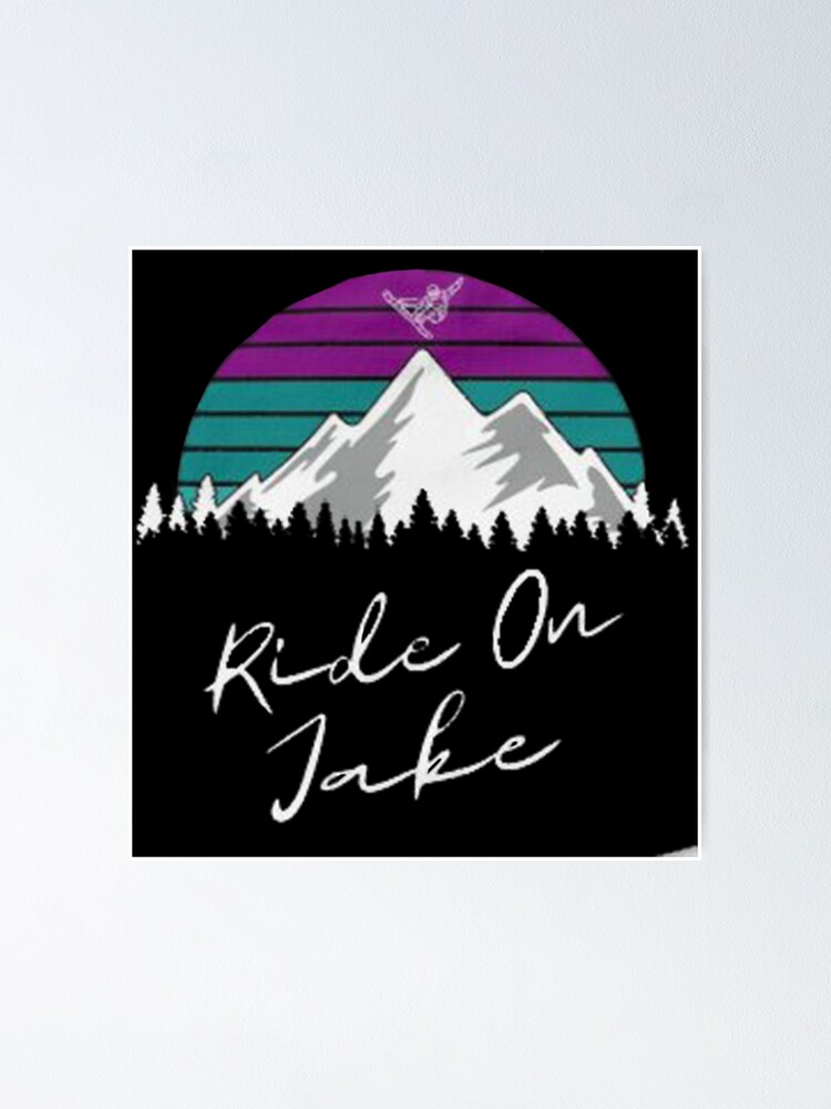 "Ride On Jake MOUNTAIN" Poster by SFernandez2 | Redbubble