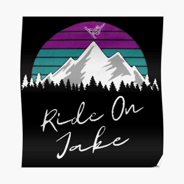 "Ride On Jake MOUNTAIN" Poster by SFernandez2 | Redbubble