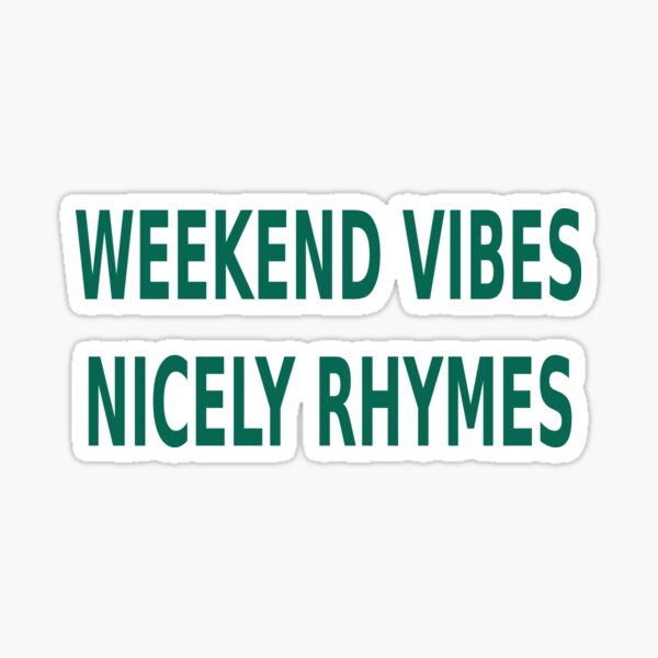 "Weekend vibes nicely rhymes" Sticker for Sale by Starsigns | Redbubble