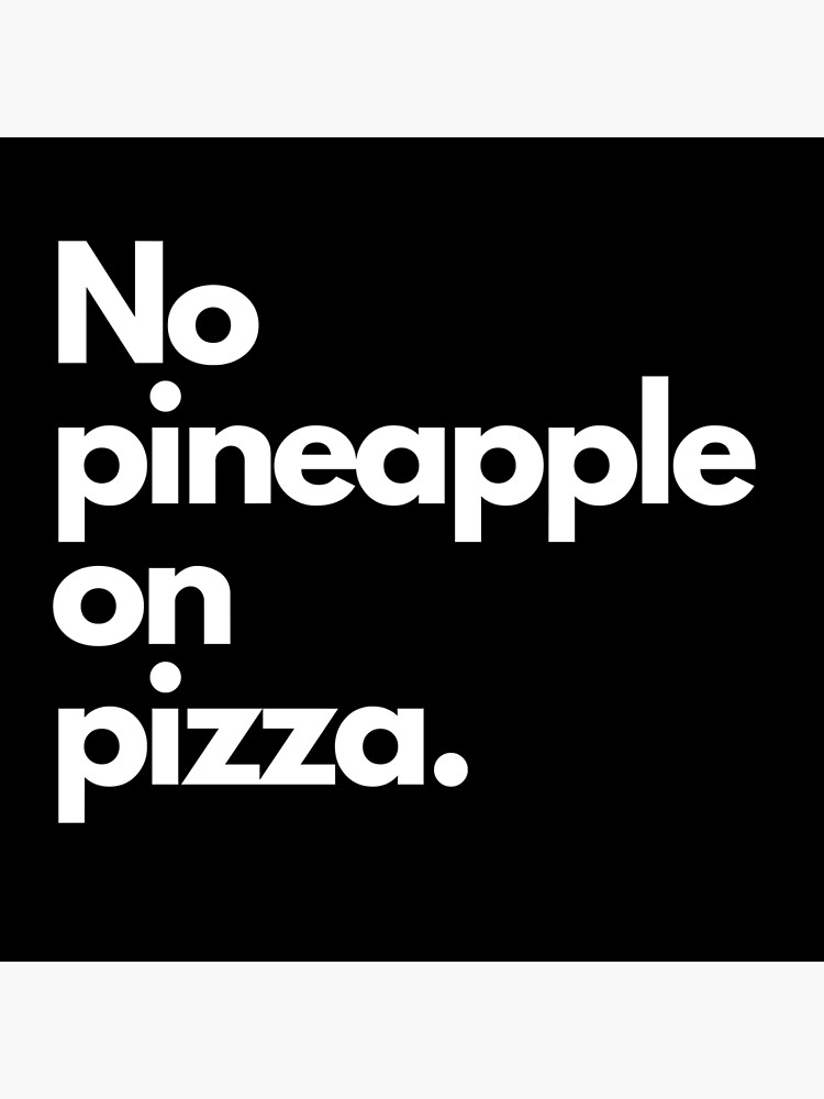 "No pineapple on pizza" Poster for Sale by MarkDillinger | Redbubble