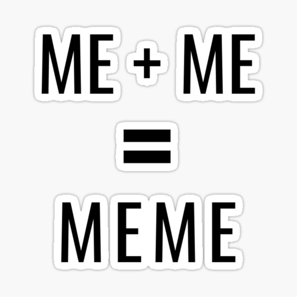 "Me + Me" Sticker for Sale by Meme-dude | Redbubble