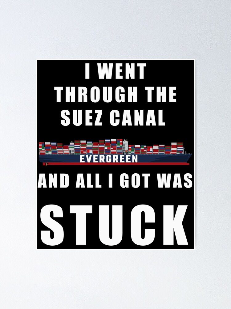 "Evergreen Container Ship Blocking Suez Canal, I got stuck" Poster by ...