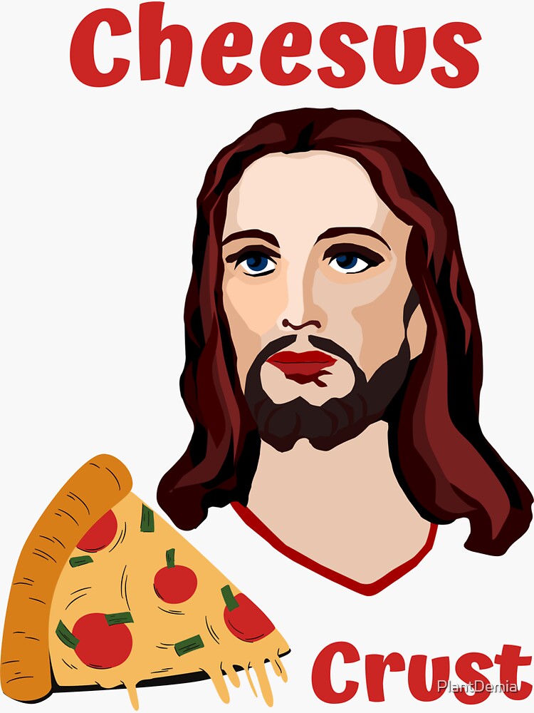 "Cheesus Crust Funny Jesus Pizza Lover" Sticker for Sale by PlantDemia ...