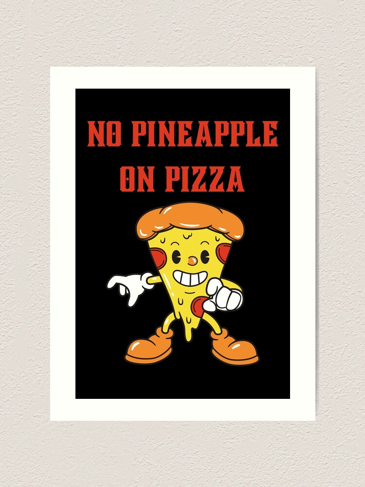 "No Pineapple On Pizza" Art Print for Sale by ahmadbeg10 | Redbubble