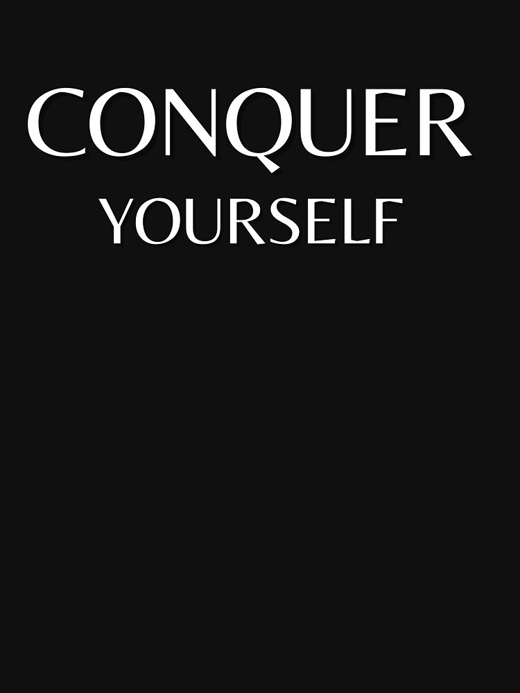 "Conquer Your Life is a Greater task than Conquering Others" T-shirt by ...