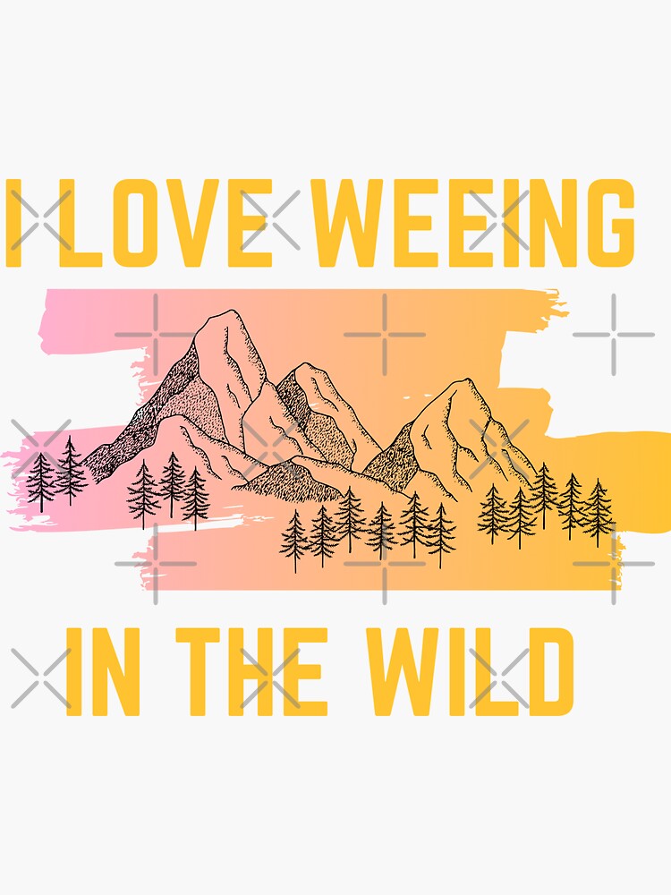 "I Love Weeing in the Wild" Sticker for Sale by SUNI-1929 | Redbubble