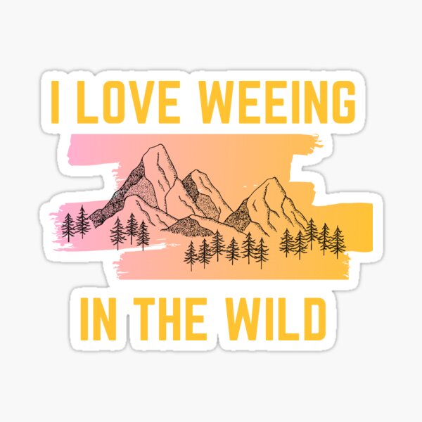 "I Love Weeing in the Wild" Sticker for Sale by SUNI-1929 | Redbubble