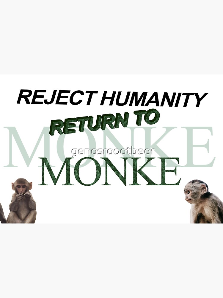 "Reject Humanity Return to Monke" Art Print by genosroootbeer | Redbubble