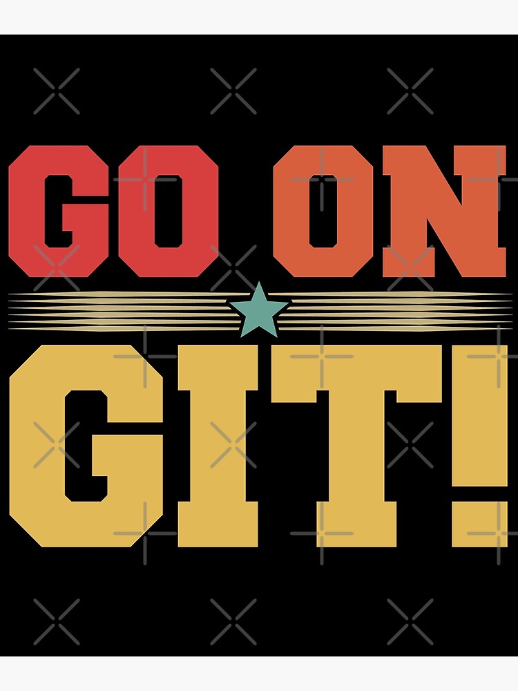 "Funny Sarcasm, Go On Git, Southern Saying Slang" Poster by CharJens ...