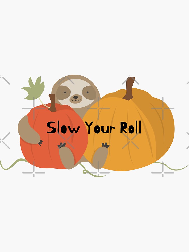 "Slow Your Roll" Sticker by SPYG | Redbubble
