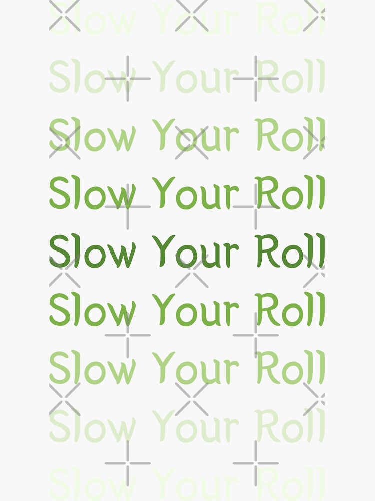 "Slow Your Roll" Sticker for Sale by SPYG | Redbubble