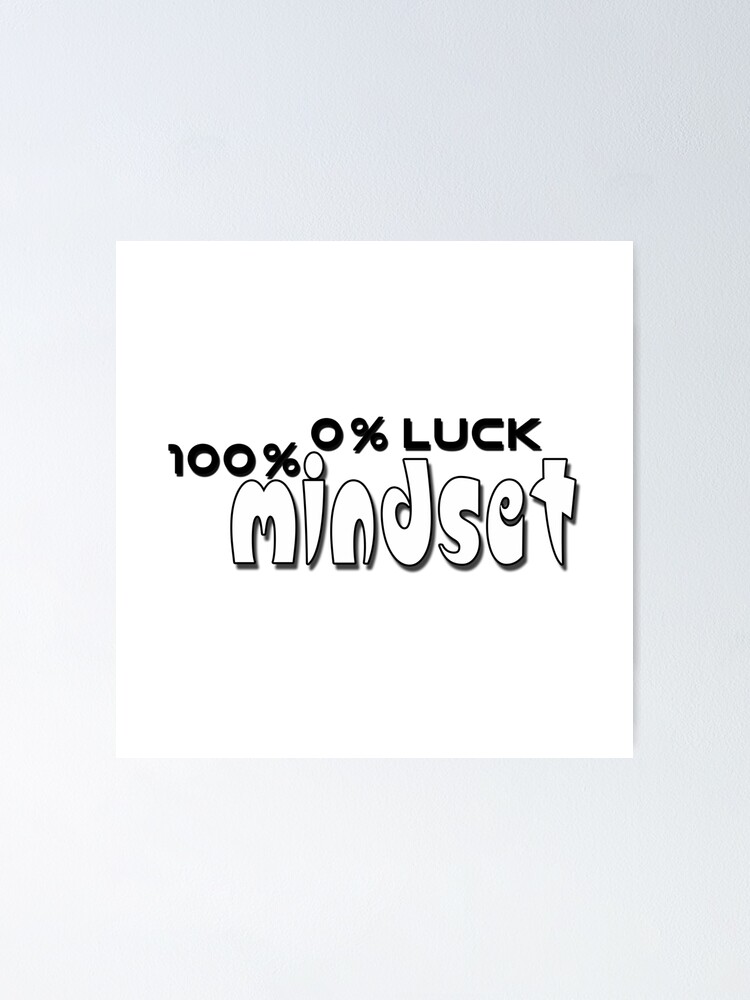 "0 Percent Luck 100 Percent Mindset" Poster for Sale by Hodana | Redbubble