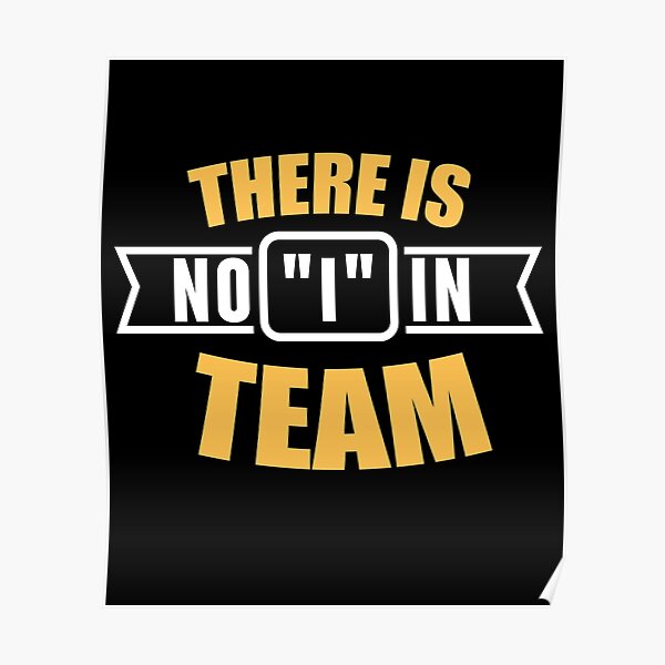 "There is no I in team" Poster for Sale by mobeentejani | Redbubble