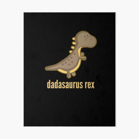 "Mens Dadasaurus Rex - Daddy Dinosaur" Art Board Print by TranKP ...