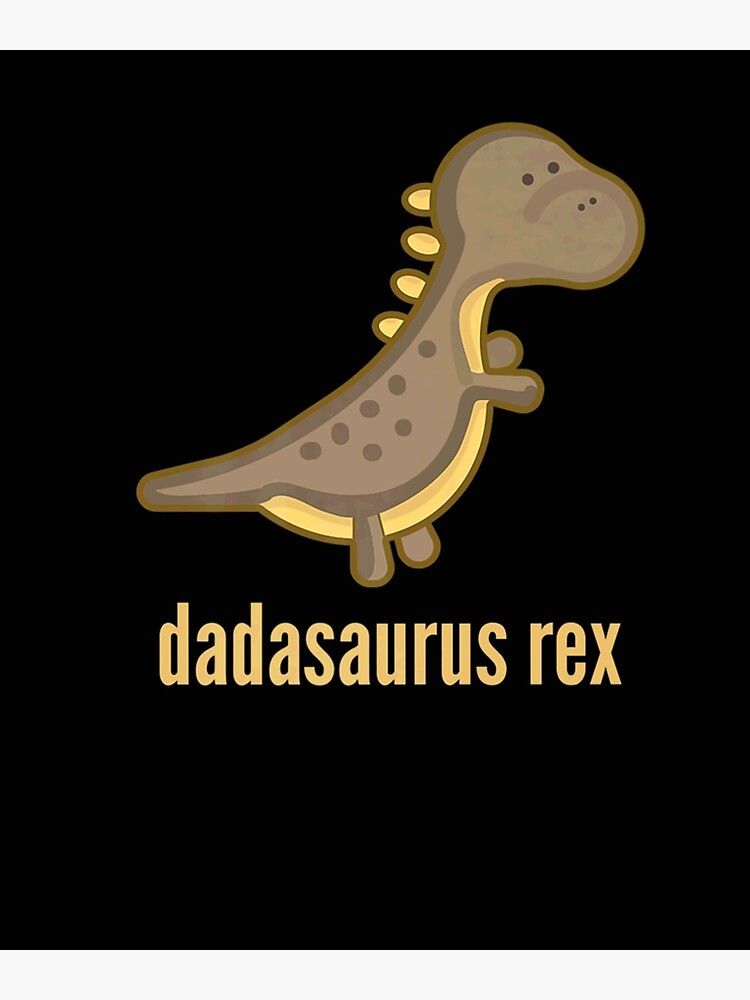 "Mens Dadasaurus Rex - Daddy Dinosaur" Poster by TranKP | Redbubble