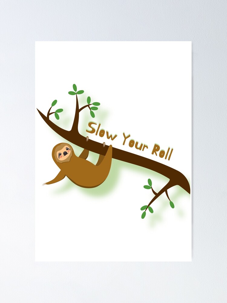 "Slow Your Roll" Poster for Sale by SPYG | Redbubble