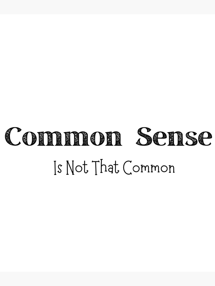 "Common sense is not that common" Poster for Sale by Nixi-Nix | Redbubble