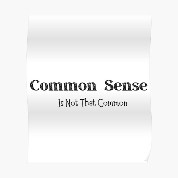 "Common sense is not that common" Poster for Sale by Nixi-Nix | Redbubble