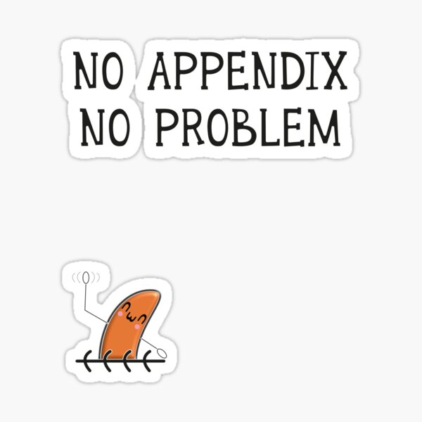 "No appendix no problem" Sticker for Sale by AlongwithTshirt | Redbubble