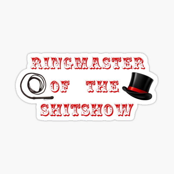 "Ringmaster of the shitshow" Sticker for Sale by DotorEaon | Redbubble