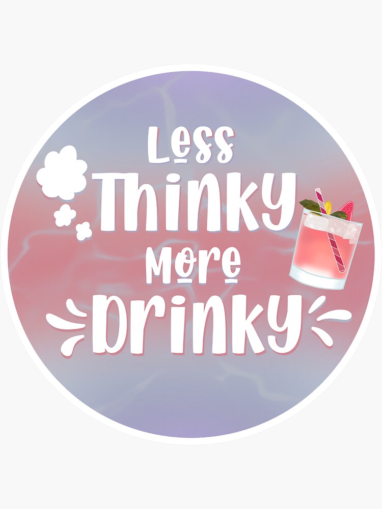 "less thinky more drinky aesthetic design" Sticker by julainey | Redbubble