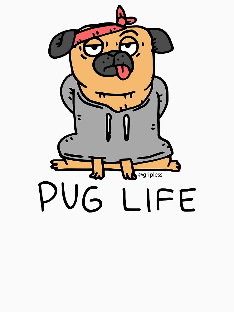 "pug life" T-shirt by ALWAYSGRIPLESS | Redbubble | gripless t-shirts
