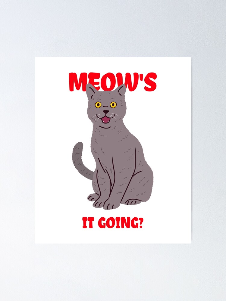 "Meow cat" Poster by SaveAnimals2012 | Redbubble